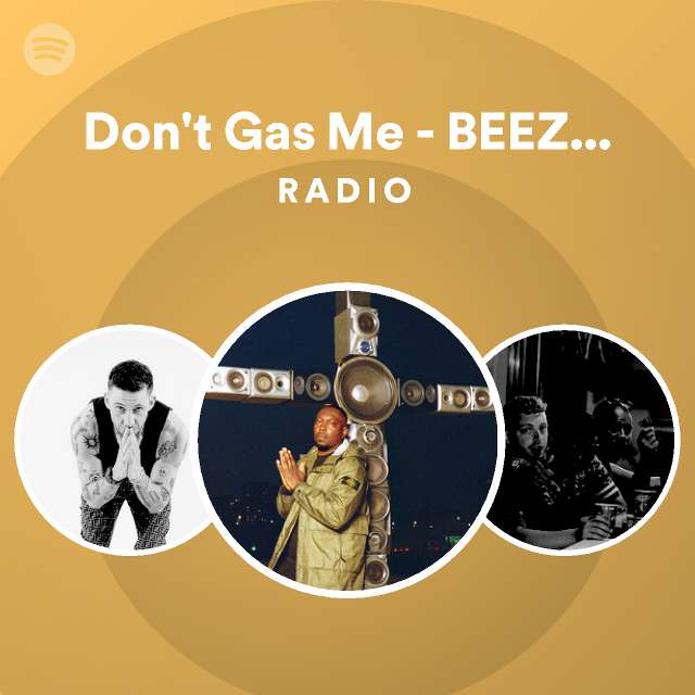 Don't Gas Me - BEEZ NEEZ Remix Radio - playlist by Spotify | Spotify