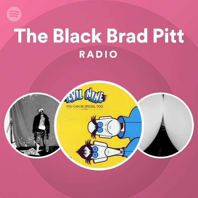 The Black Brad Pitt Radio - playlist by Spotify | Spotify