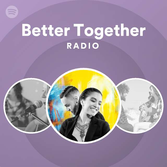 Better Together Radio - playlist by Spotify | Spotify