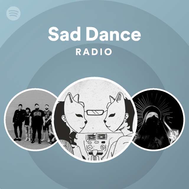 Sad Dance Radio - playlist by Spotify | Spotify