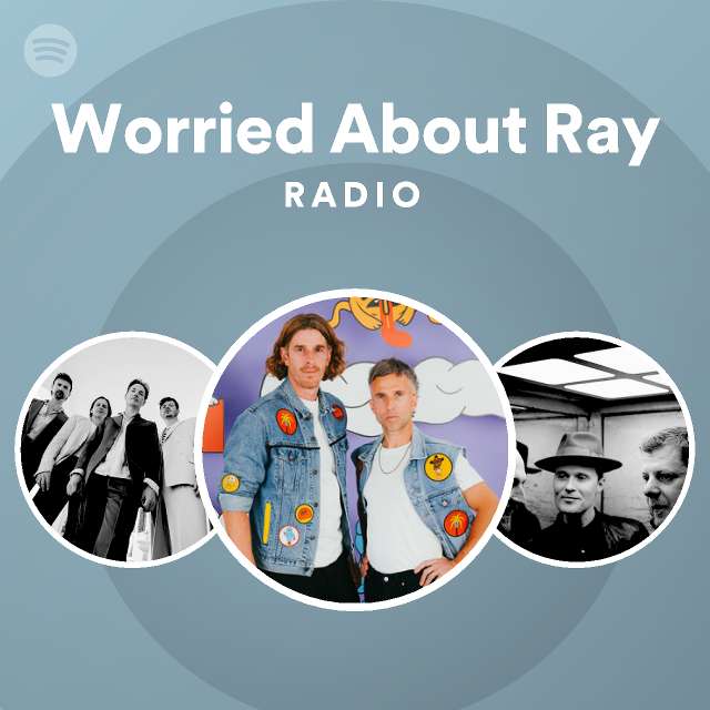 Worried About Ray Radio - playlist by Spotify | Spotify