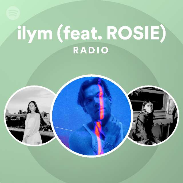 ilym (feat. ROSIE) Radio - playlist by Spotify | Spotify