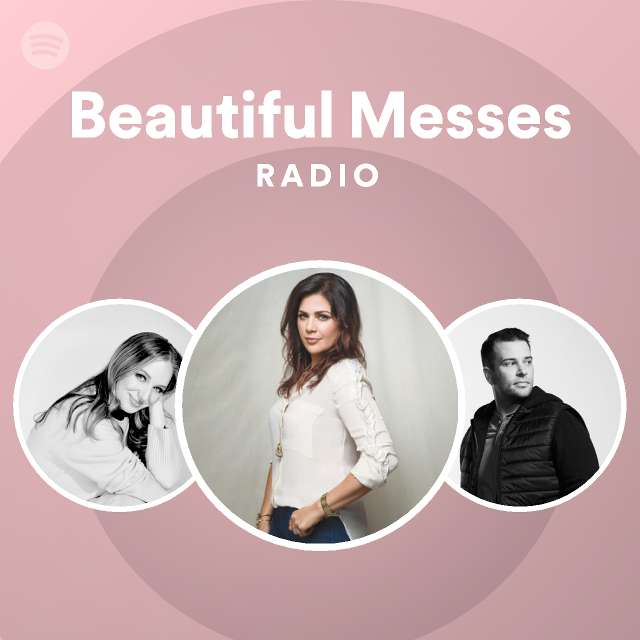 Beautiful Messes Radio - playlist by Spotify | Spotify