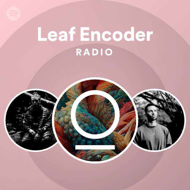 Leaf Encoder Radio - playlist by Spotify | Spotify