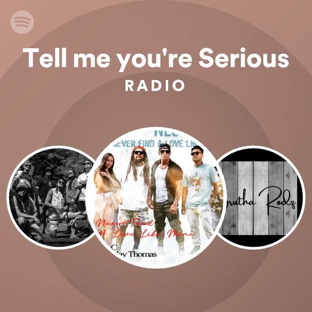 Tell me you're Serious Radio - playlist by Spotify | Spotify