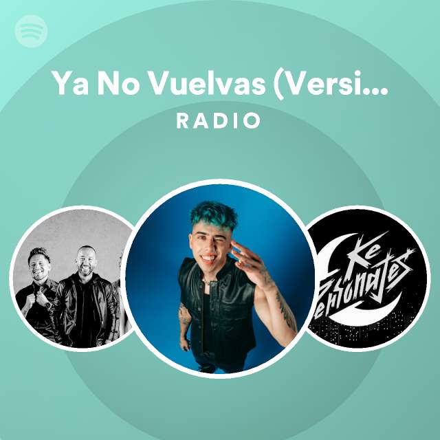 Ya No Vuelvas (Versión Cuarteto) Radio - playlist by Spotify | Spotify