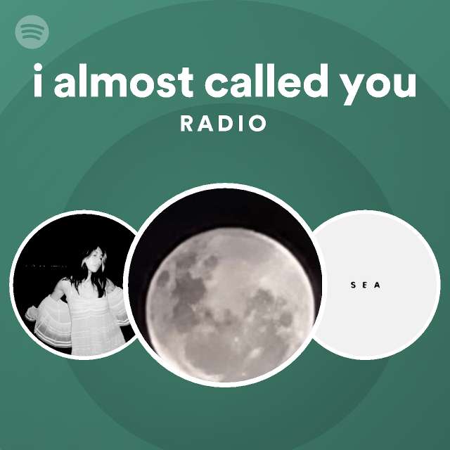 i almost called you Radio | Spotify Playlist