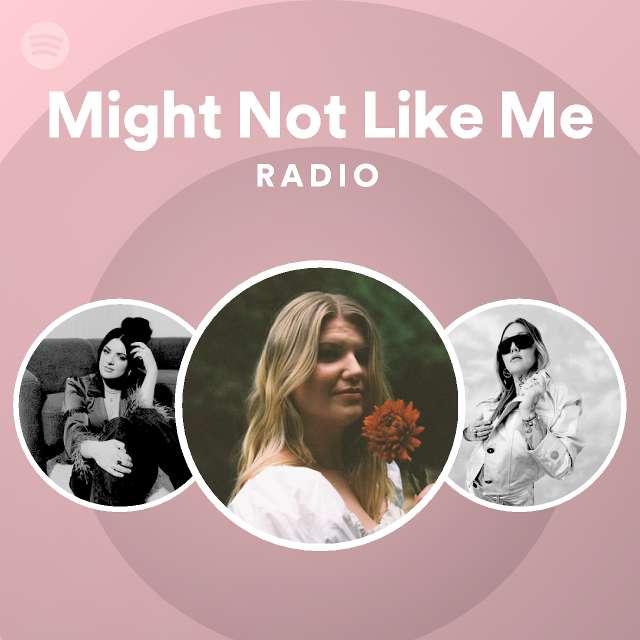 Might Not Like Me Radio - playlist by Spotify | Spotify