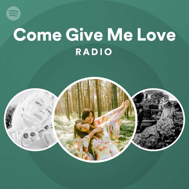Come Give Me Love Radio - playlist by Spotify | Spotify