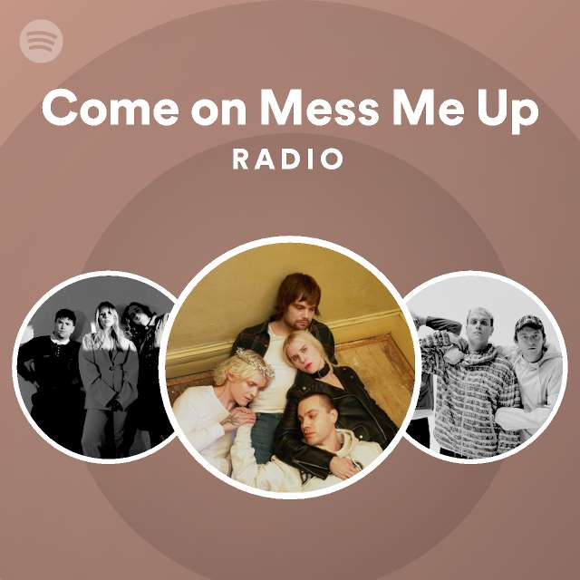Come on Mess Me Up Radio - playlist by Spotify | Spotify