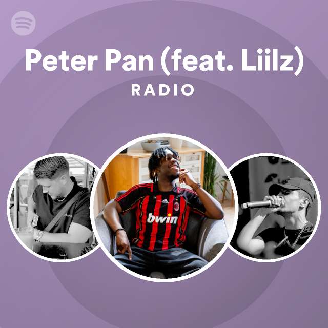 Peter Pan (feat. Liilz) Radio - playlist by Spotify | Spotify