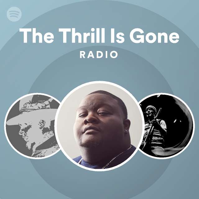 The Thrill Is Gone Radio - playlist by Spotify | Spotify
