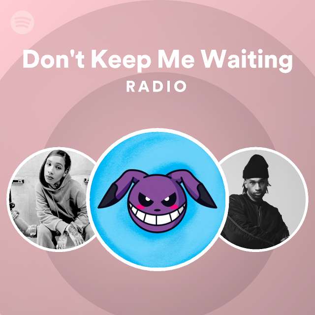 Don't Keep Me Waiting Radio - playlist by Spotify | Spotify