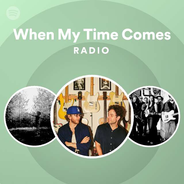 When My Time Comes Radio - playlist by Spotify | Spotify