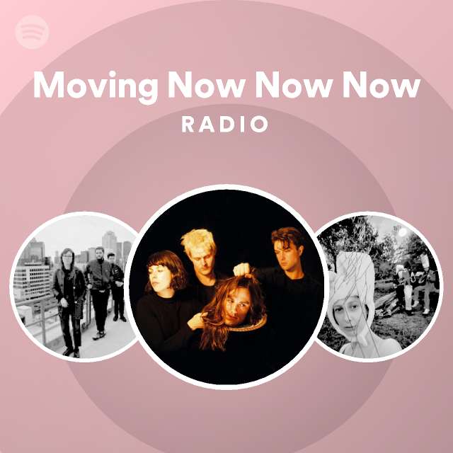Moving Now Now Now Radio - playlist by Spotify | Spotify