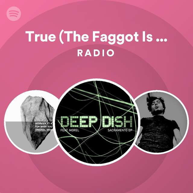 True (The Faggot Is You) - Deep Dish Dishy Dubby Dub Radio | Spotify ...