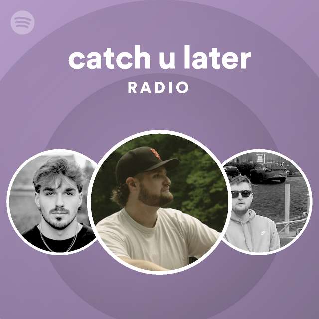 catch u later Radio - playlist by Spotify | Spotify