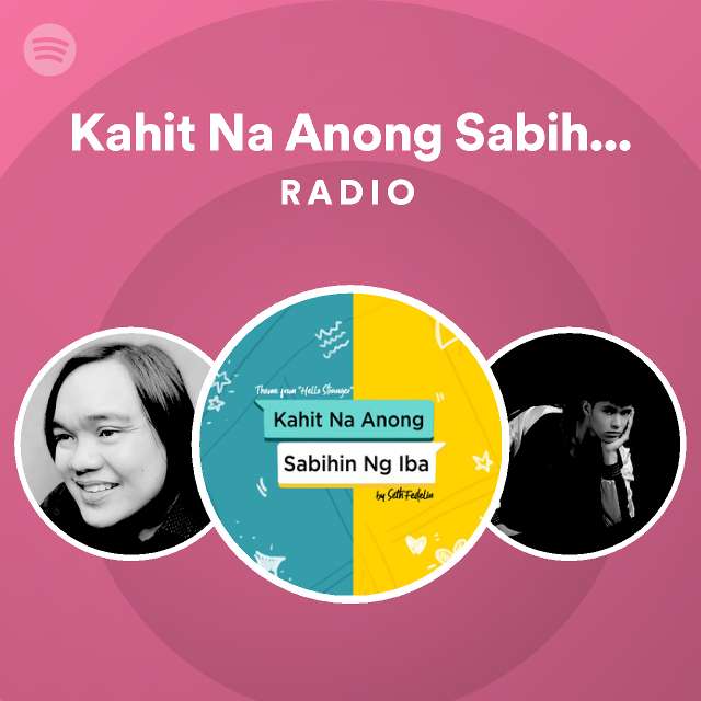 Kahit Na Anong Sabihin Ng Iba Radio - playlist by Spotify | Spotify