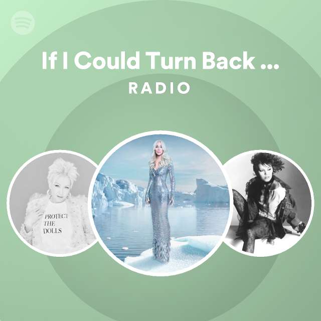 If I Could Turn Back Time Radio | Spotify Playlist