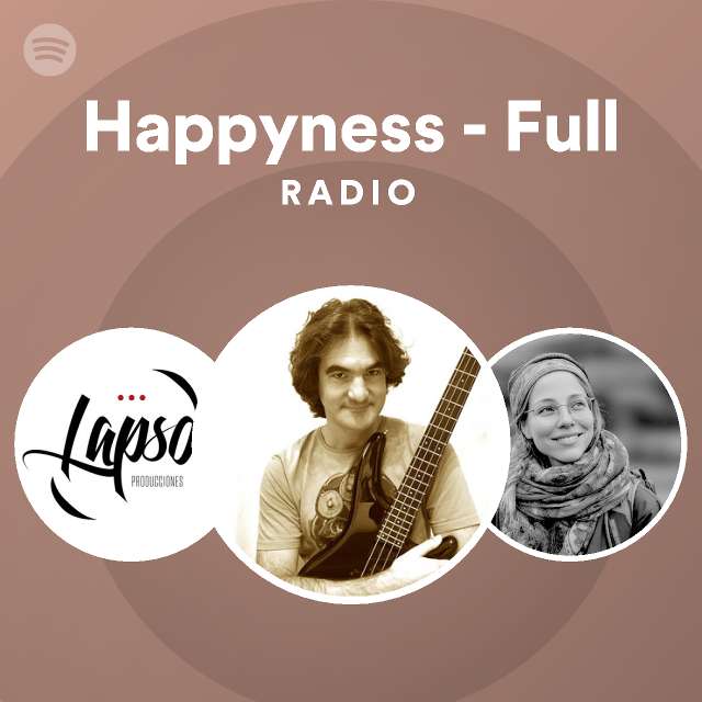 Happyness - Full Radio - playlist by Spotify | Spotify