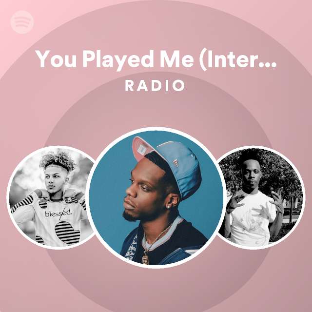You Played Me (Interlude) Radio | Spotify Playlist
