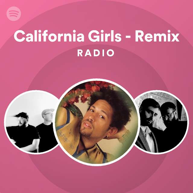 California Girls - Remix Radio - playlist by Spotify | Spotify