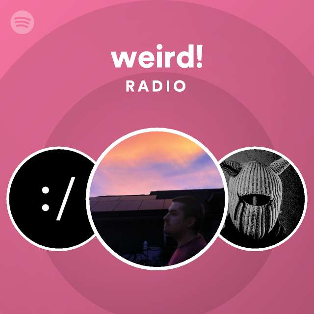weird! Radio | Spotify Playlist