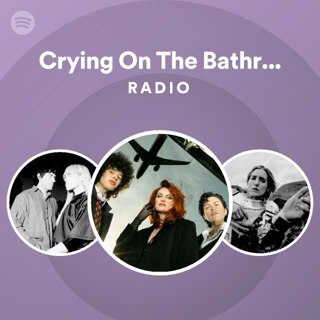 Crying On The Bathroom Floor Radio | Spotify Playlist