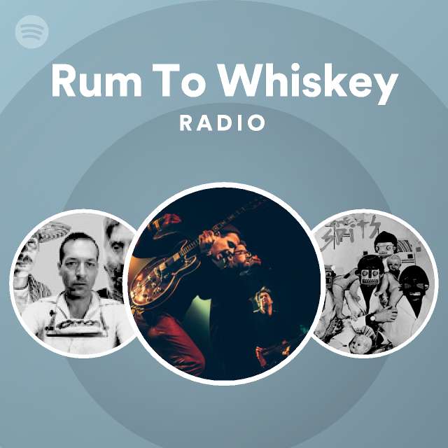 Rum To Whiskey Radio - playlist by Spotify | Spotify
