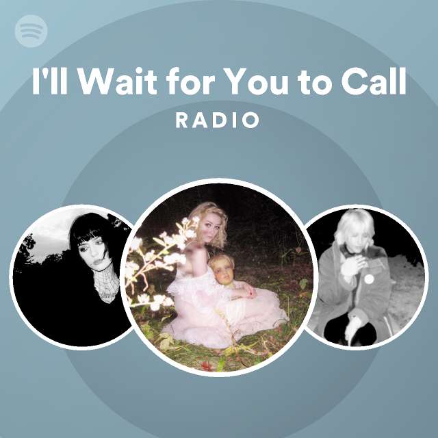 I'll Wait for You to Call Radio - playlist by Spotify | Spotify