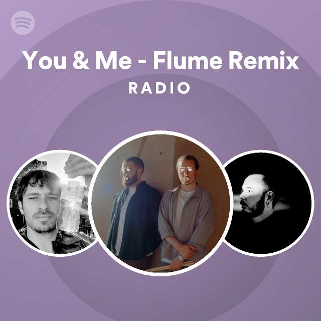 You & Me - Flume Remix Radio - playlist by Spotify | Spotify