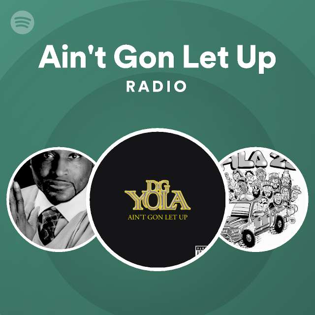 Ain't Gon Let Up Radio - playlist by Spotify | Spotify