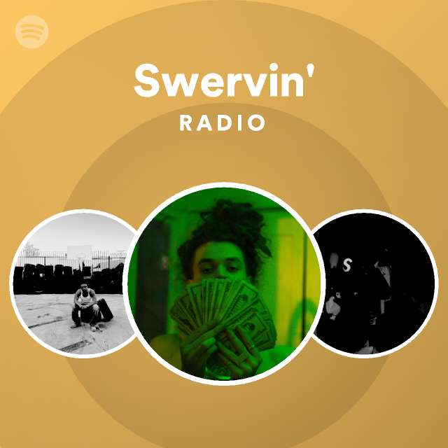Swervin' Radio - playlist by Spotify | Spotify
