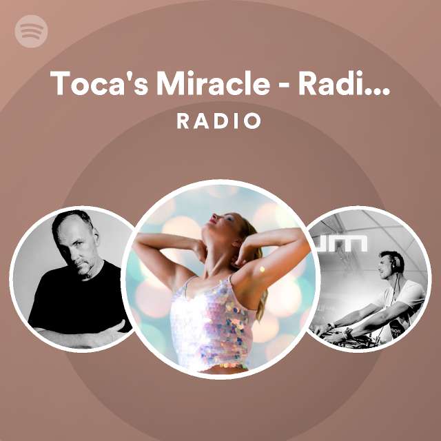 Toca's Miracle - Radio Edit Radio - playlist by Spotify | Spotify