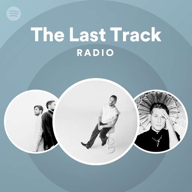 The Last Track Radio - playlist by Spotify | Spotify
