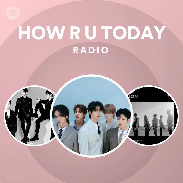 HOW R U TODAY Radio - playlist by Spotify | Spotify