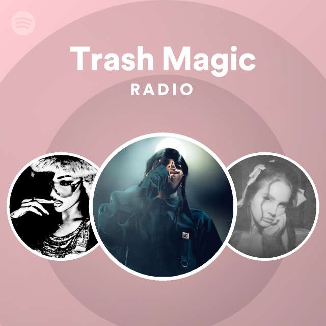 Trash Magic Radio - playlist by Spotify | Spotify
