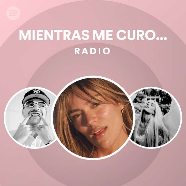 MIENTRAS ME CURO DEL CORA Radio - playlist by Spotify | Spotify