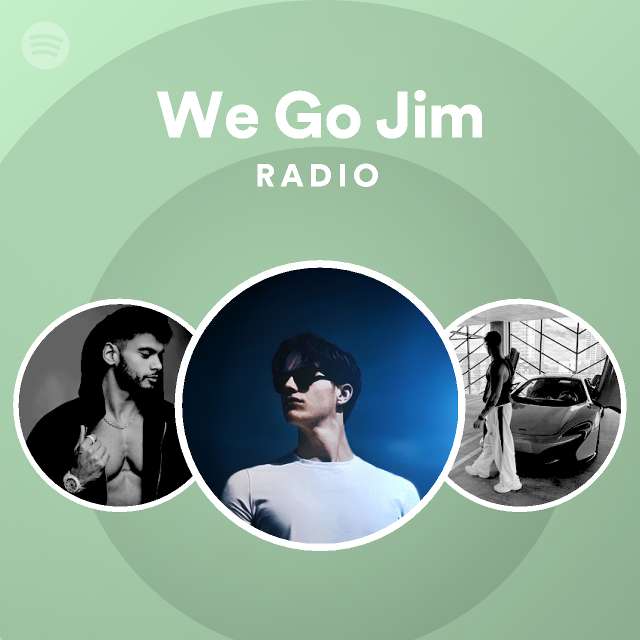 We Go Jim Radio - playlist by Spotify | Spotify