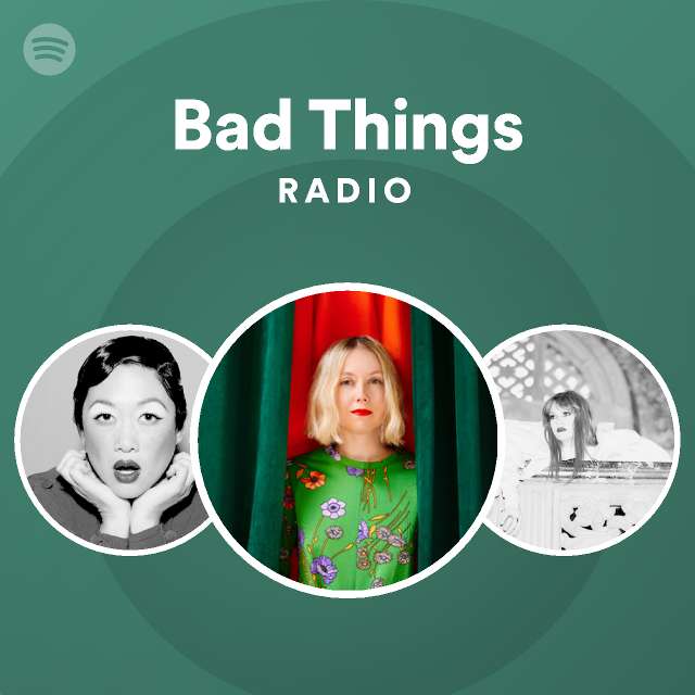 Bad Things Radio - playlist by Spotify | Spotify