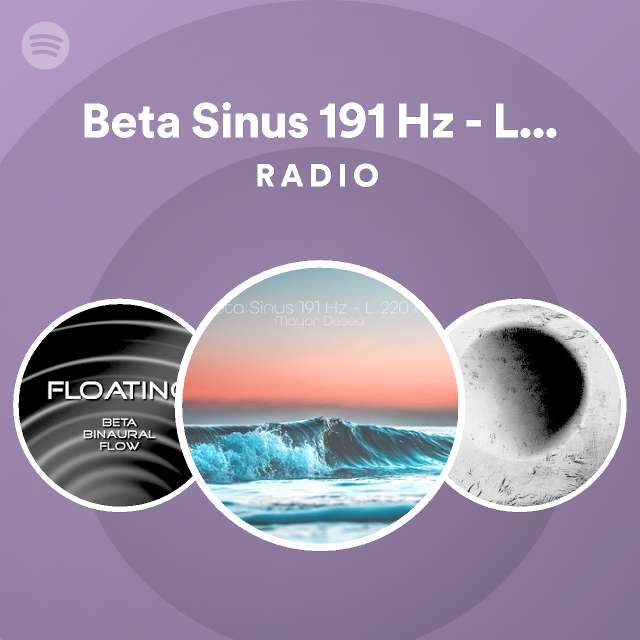 Beta Sinus 191 Hz - L 220 Hz Radio - playlist by Spotify | Spotify