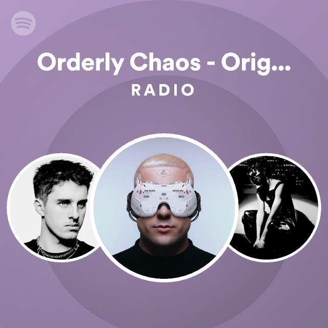 Orderly Chaos - Original Mix Radio | Spotify Playlist