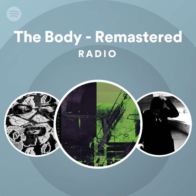 The Body - Remastered Radio - playlist by Spotify | Spotify