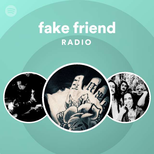 fake friend Radio | Spotify Playlist