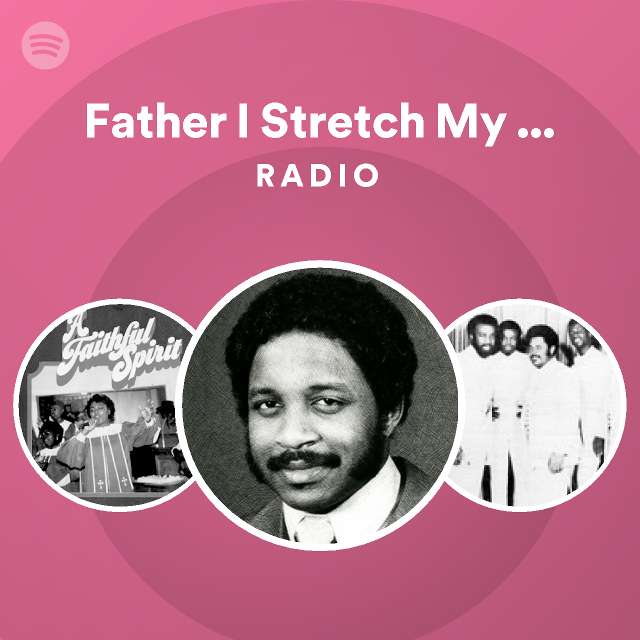 Father I Stretch My Hands Radio - playlist by Spotify | Spotify Father I Stretch My Hands Radio - playlist by Spotify | Spotify