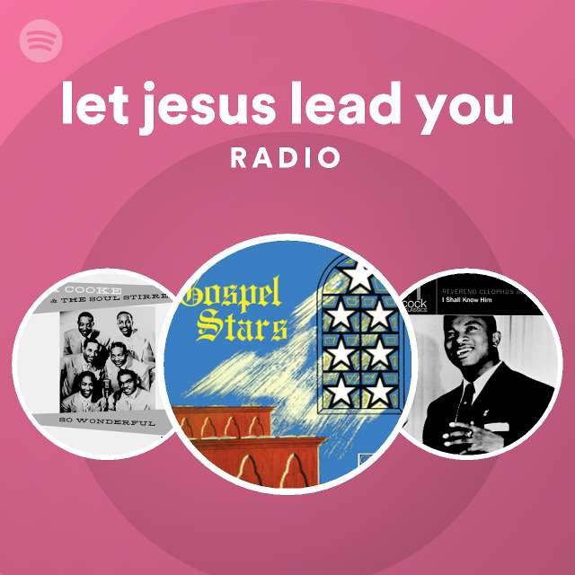 let jesus lead you Radio | Spotify Playlist
