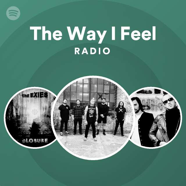 The Way I Feel Radio - playlist by Spotify | Spotify
