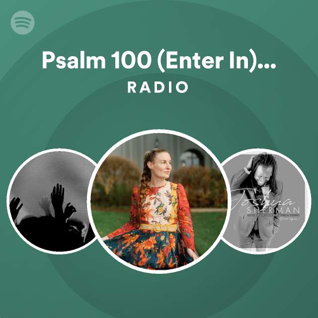 Psalm 100 (Enter In) [feat. Joshua Sherman & Steven Musso] Radio - playlist by Spotify | Spotify