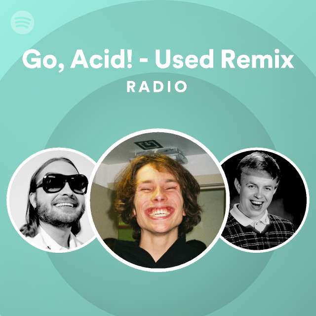 Go, Acid! - Used Remix Radio - playlist by Spotify | Spotify