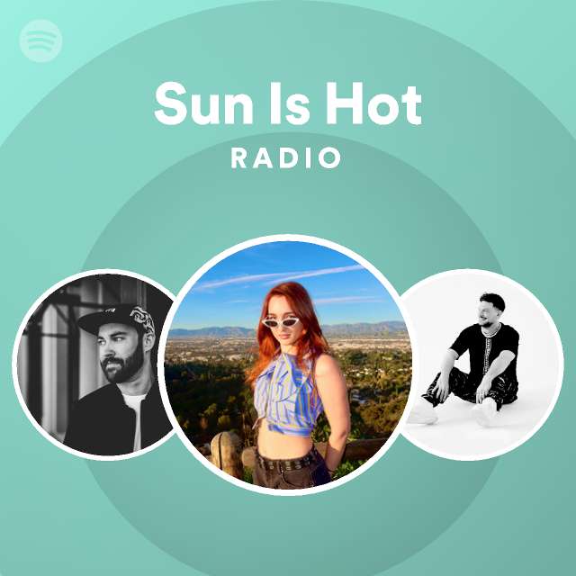 Sun Is Hot Radio - playlist by Spotify | Spotify